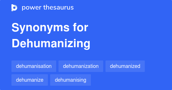 DEHUMANIZING Synonyms: 109 Similar Words & Phrases