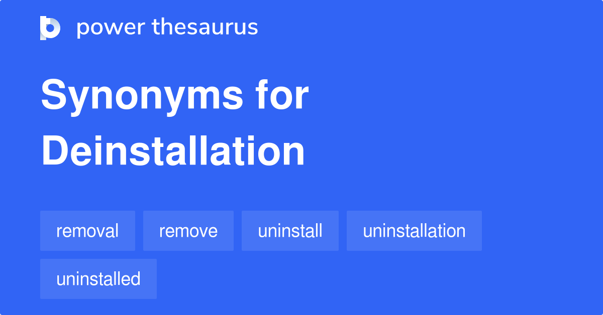 Deinstallation synonyms - 17 Words and Phrases for Deinstallation