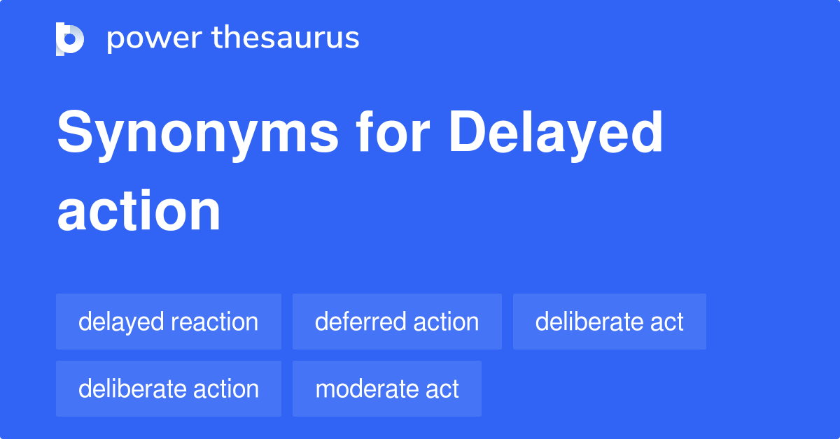 DELAYED ACTION Synonyms: 177 Similar Words & Phrases