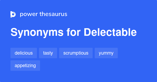 DELECTABLE Synonyms: 1 067 Similar Words & Phrases