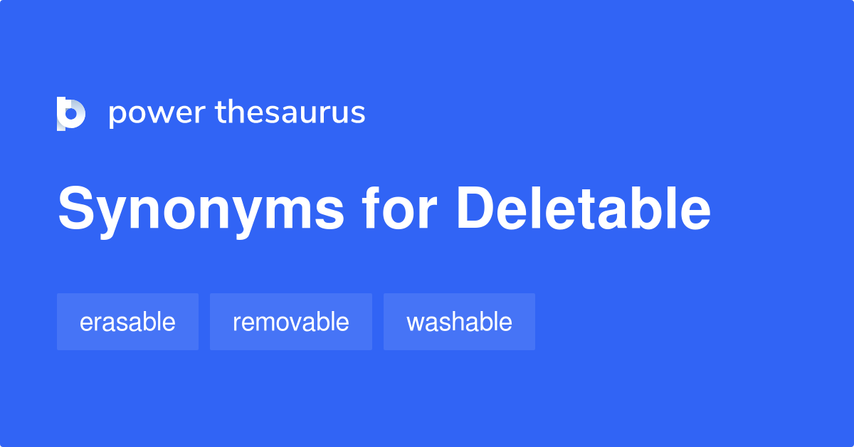 Deletable synonyms - 22 Words and Phrases for Deletable