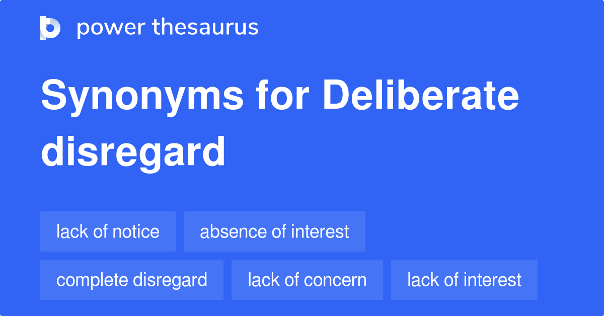 Deliberate Disregard synonyms - 168 Words and Phrases for Deliberate ...