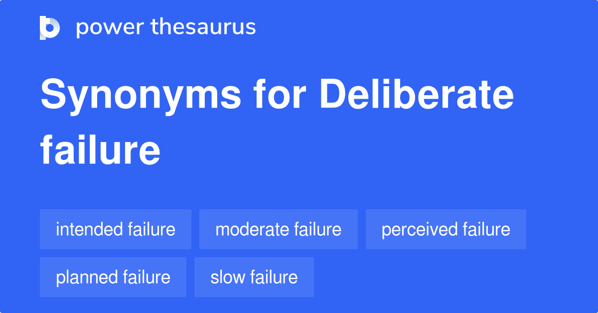 DELIBERATE FAILURE Synonyms: 25 Similar Phrases