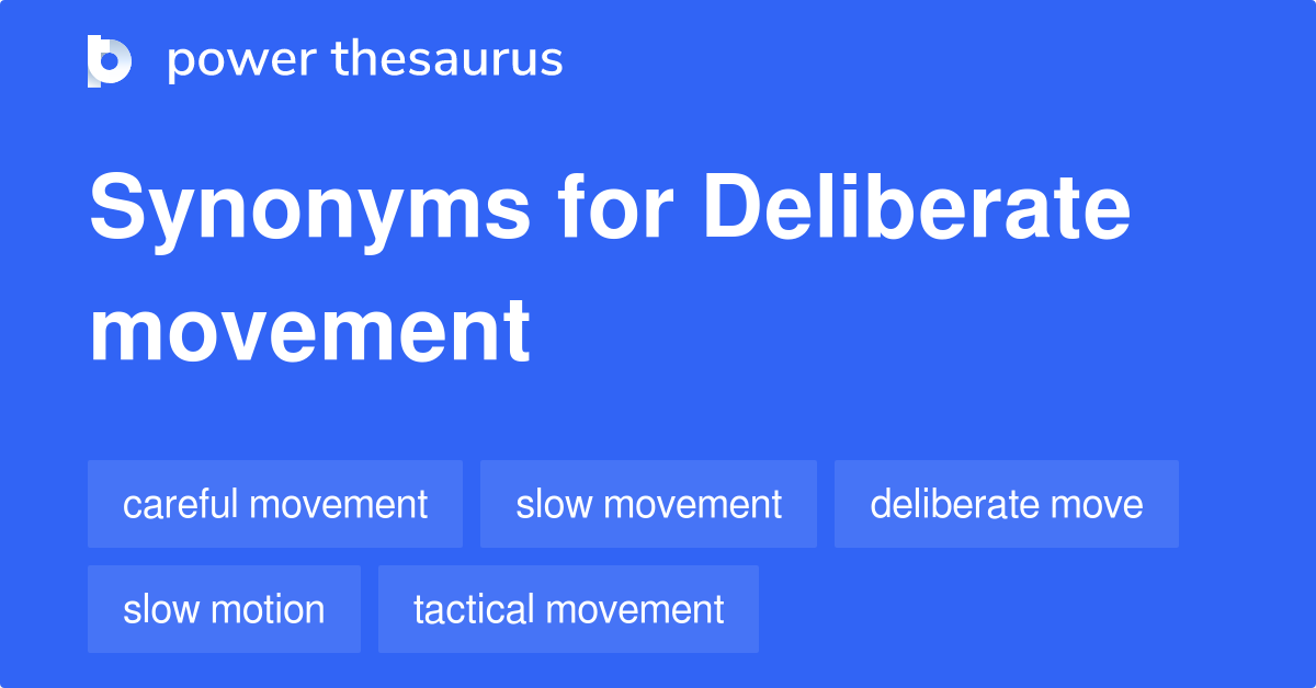 DELIBERATE MOVEMENT Synonyms: 52 Similar Phrases