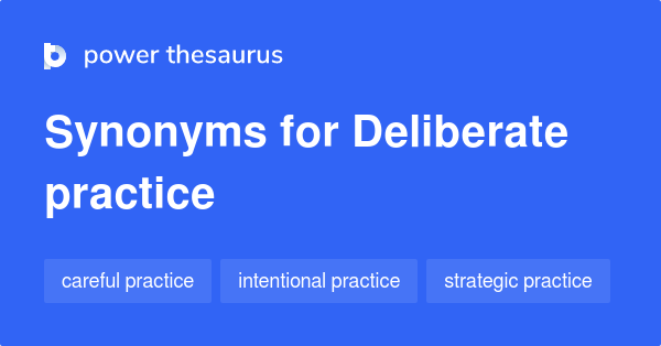 Deliberate Practice synonyms - 9 Words and Phrases for Deliberate Practice