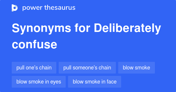 DELIBERATELY CONFUSE Synonyms: 196 Similar Words & Phrases