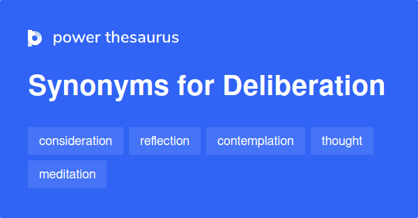 DELIBERATION Synonyms: 1 184 Similar Words & Phrases