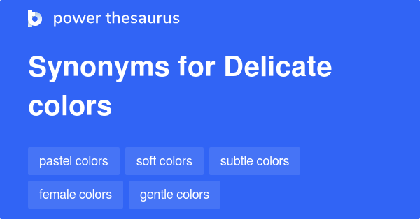 Delicate Colors synonyms - 83 Words and Phrases for Delicate Colors