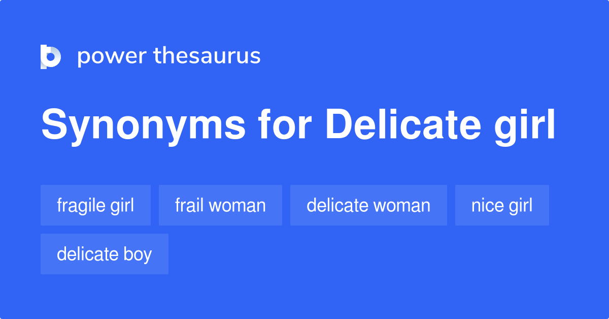 DELICATE GIRL Synonyms: 298 Similar Words & Phrases