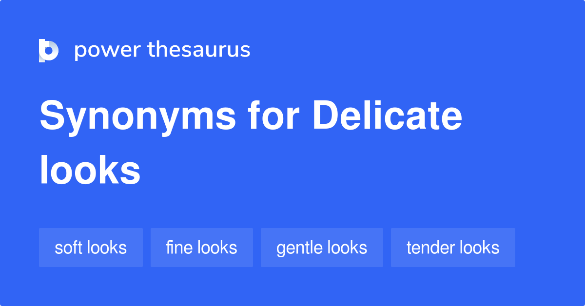 Delicate Looks synonyms - 13 Words and Phrases for Delicate Looks