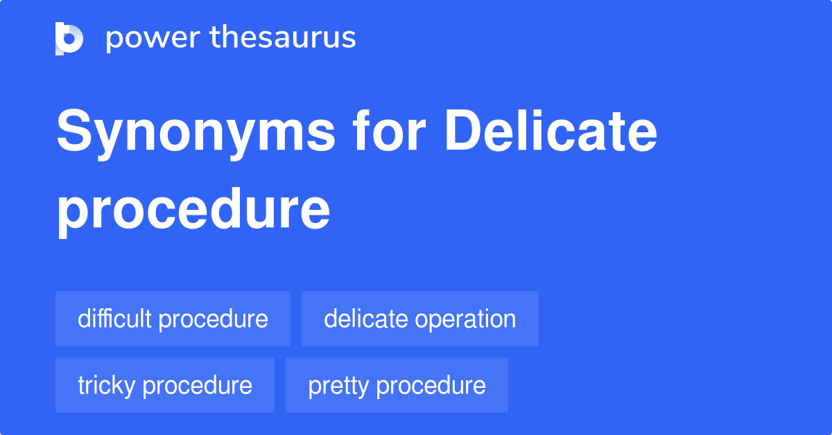Delicate Procedure synonyms - 16 Words and Phrases for Delicate Procedure