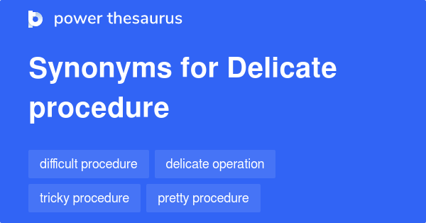 Delicate Procedure synonyms - 16 Words and Phrases for Delicate Procedure