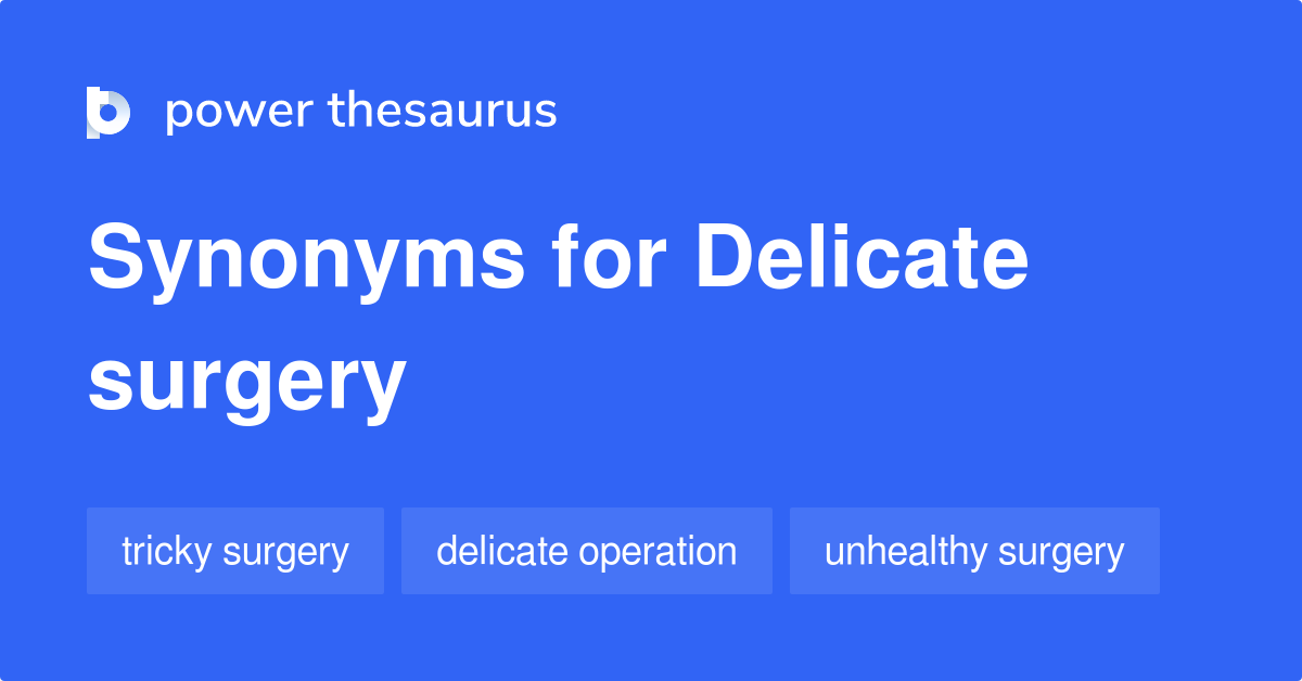 DELICATE SURGERY Synonyms: 10 Similar Phrases