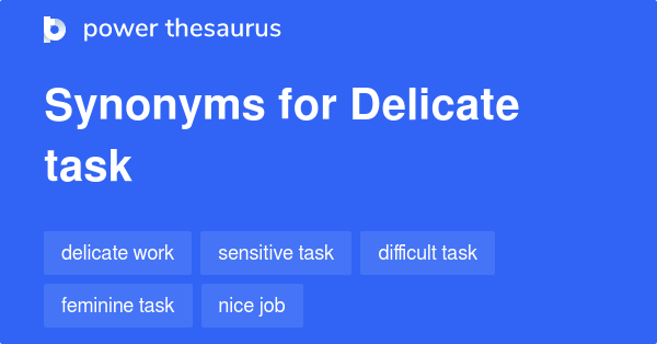 DELICATE TASK Synonyms: 39 Similar Phrases