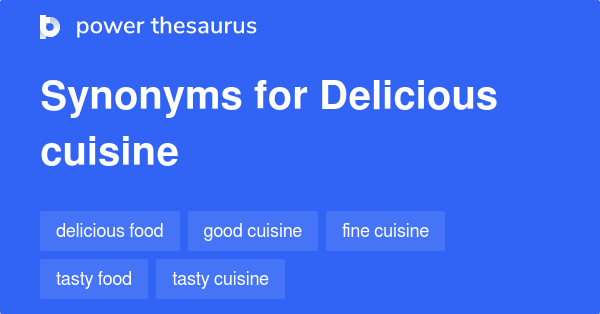 DELICIOUS CUISINE Synonyms: 233 Similar Phrases
