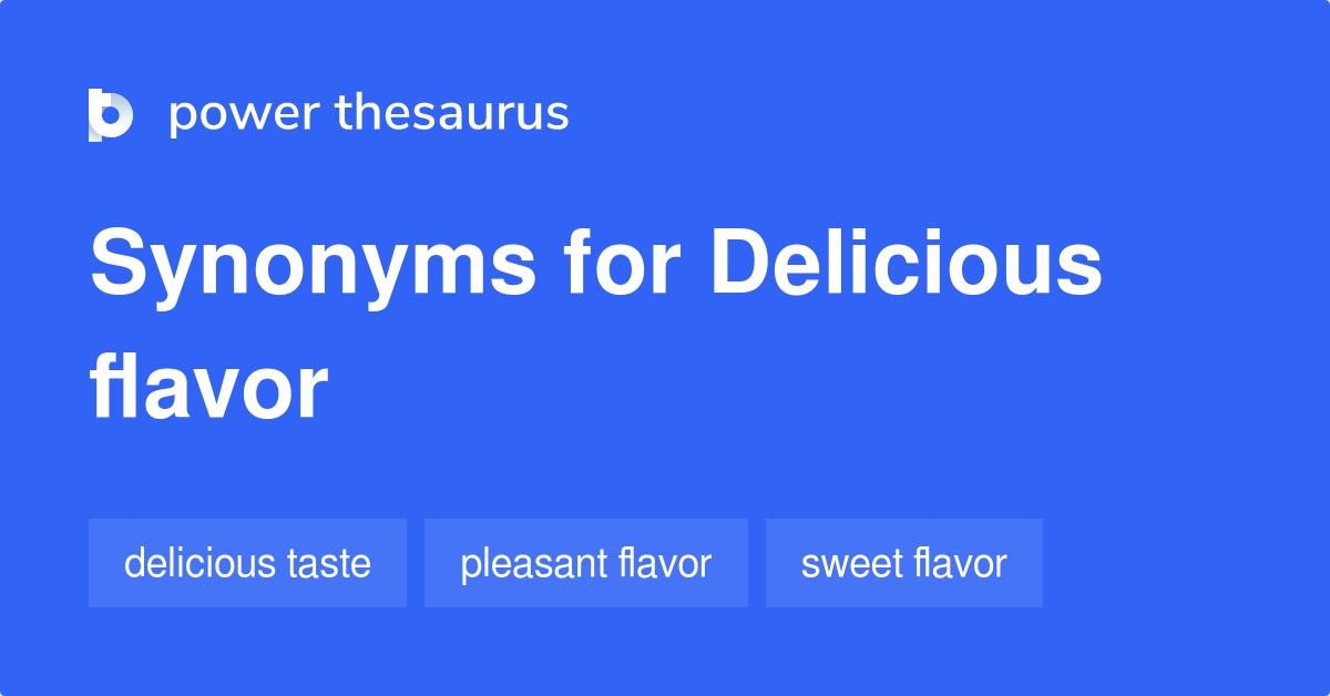 Delicious Flavor synonyms - 105 Words and Phrases for Delicious Flavor