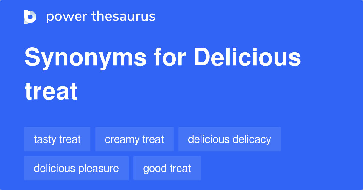 DELICIOUS TREAT Synonyms: 160 Similar Words & Phrases