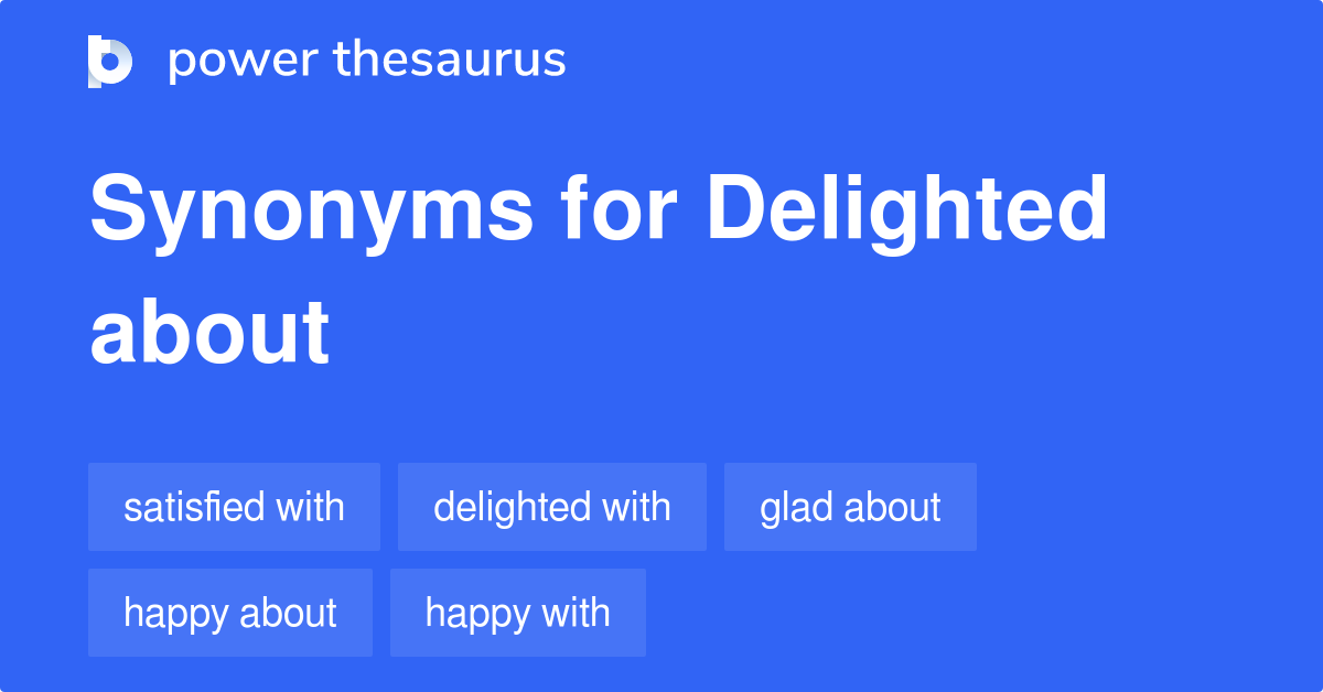 Delighted About synonyms - 71 Words and Phrases for Delighted About