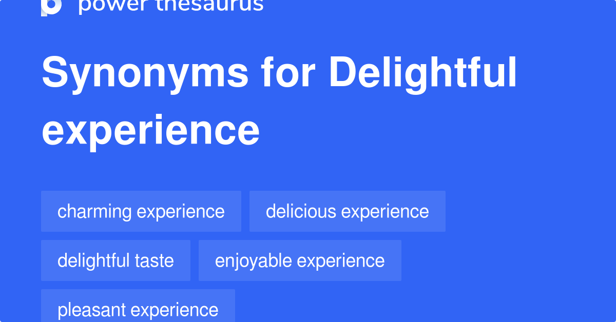 DELIGHTFUL EXPERIENCE Synonyms: 114 Similar Phrases
