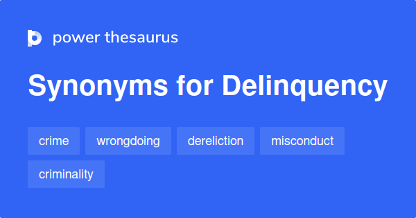 DELINQUENCY Synonyms: 845 Similar Words & Phrases