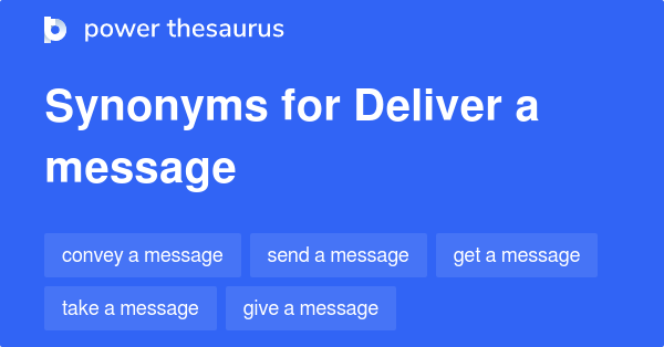 DELIVER A MESSAGE Synonyms: 206 Similar Phrases