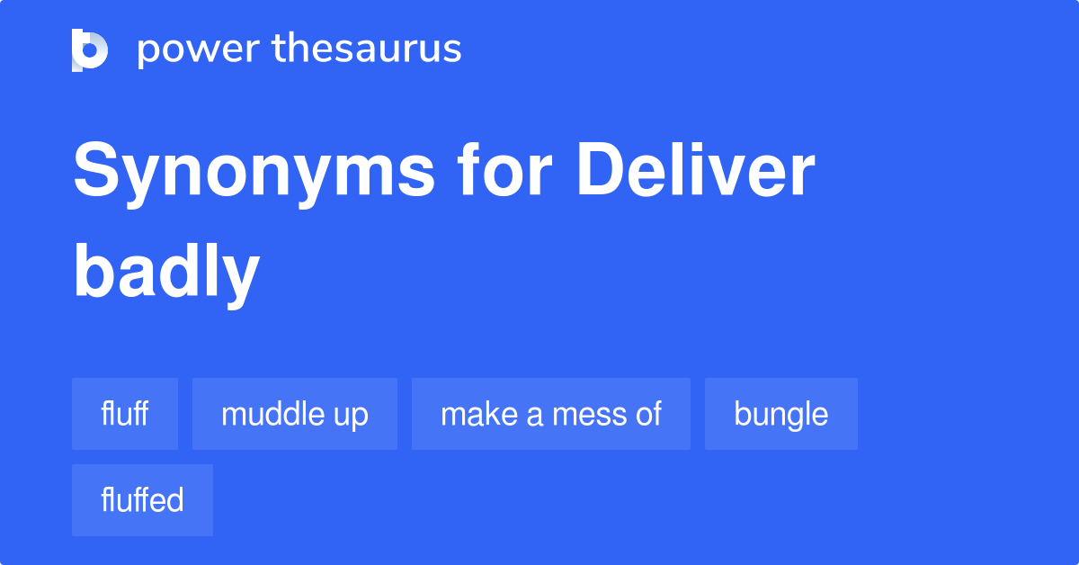Deliver Badly synonyms - 198 Words and Phrases for Deliver Badly
