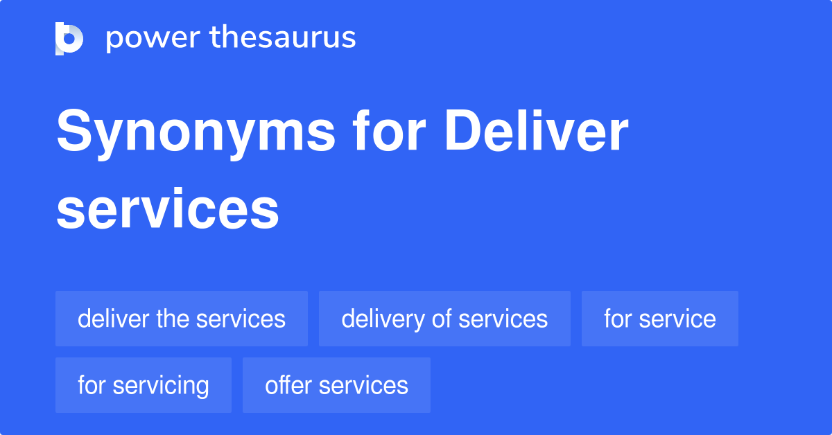 DELIVER SERVICES Synonyms: 70 Similar Phrases