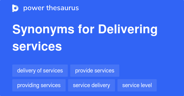 DELIVERING SERVICES Synonyms: 48 Similar Phrases