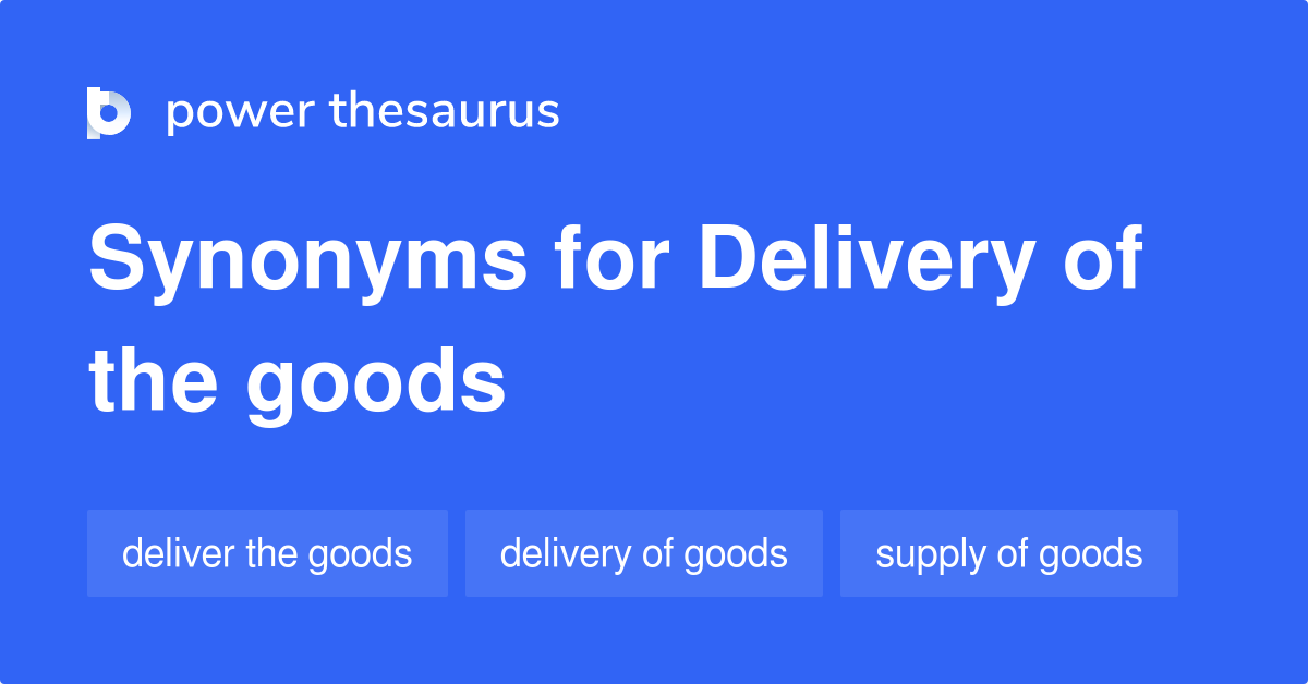 DELIVERY OF THE GOODS Synonyms: 46 Similar Phrases