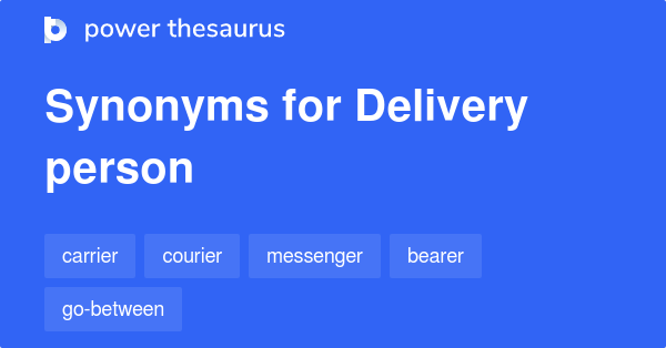 DELIVERY PERSON Synonyms: 196 Similar Words & Phrases