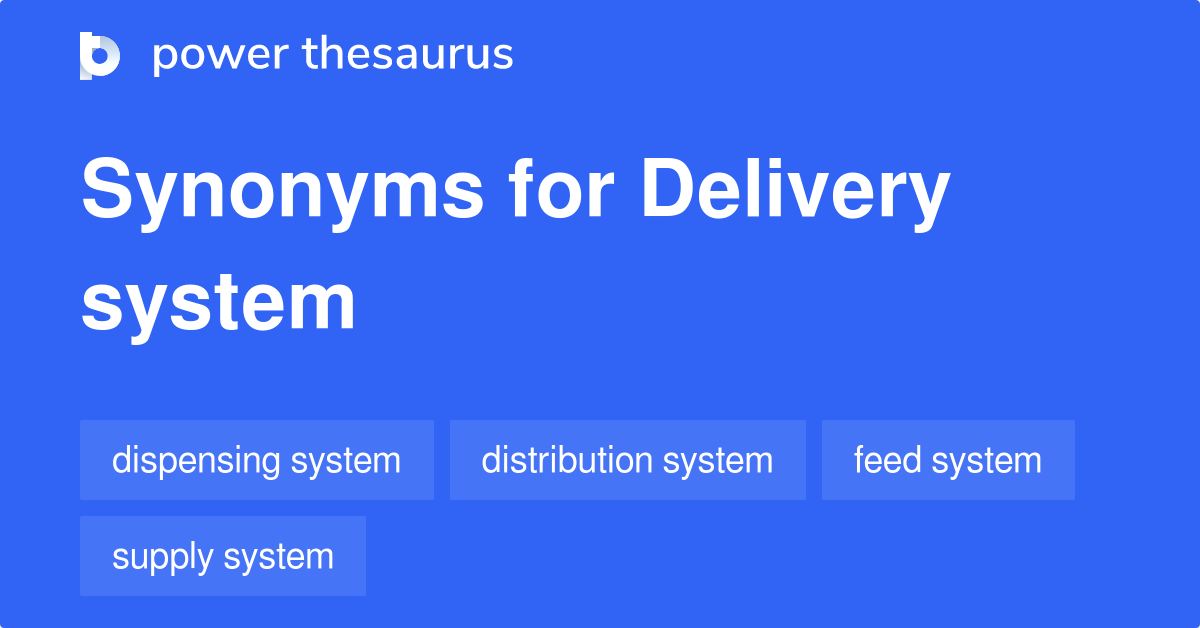 DELIVERY SYSTEM Synonyms: 181 Similar Words & Phrases