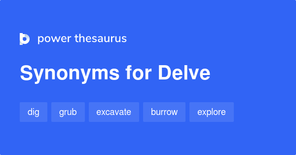 DELVE Synonyms: 983 Similar Words & Phrases