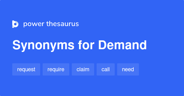 DEMAND Synonyms: 3 667 Similar Words & Phrases