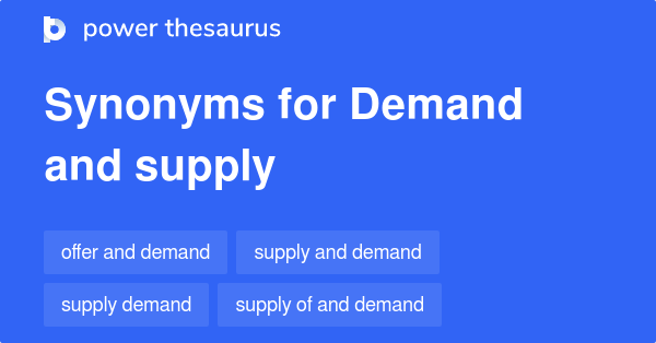 DEMAND AND SUPPLY Synonyms: 46 Similar Words & Phrases