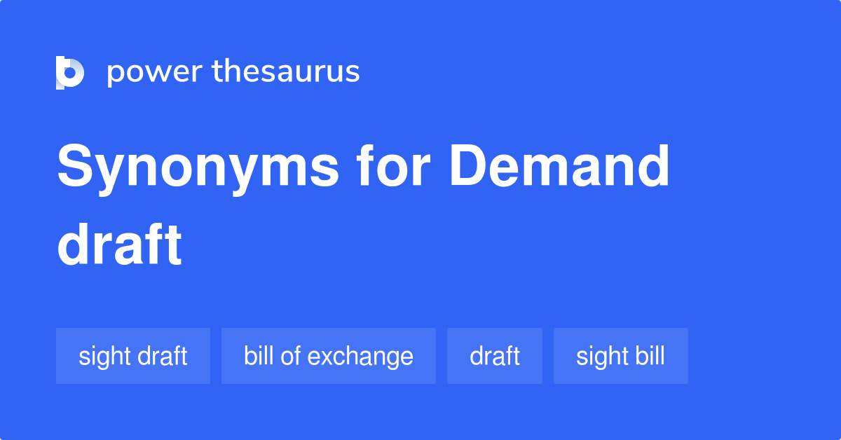 DEMAND DRAFT Synonyms: 80 Similar Words & Phrases