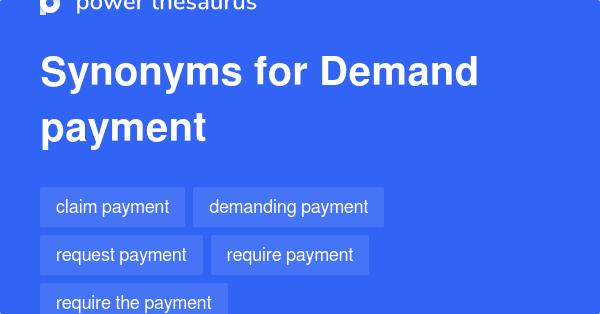 DEMAND PAYMENT Synonyms: 136 Similar Words & Phrases