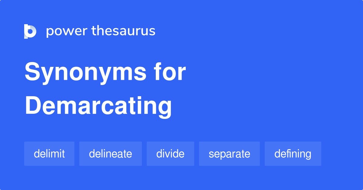 DEMARCATING Synonyms: 113 Similar Words & Phrases