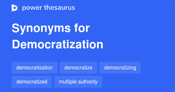 DEMOCRATIZATION Synonyms: 84 Similar Words & Phrases