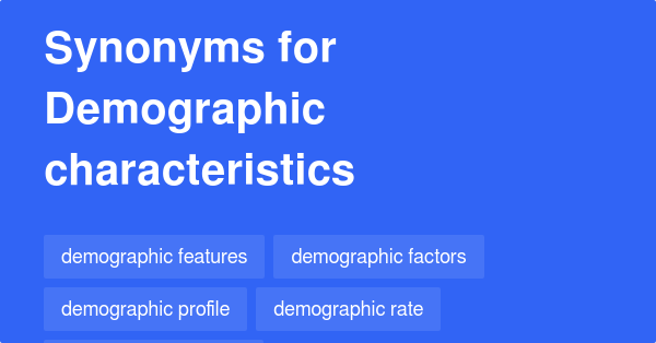 DEMOGRAPHIC CHARACTERISTICS Synonyms: 26 Similar Phrases