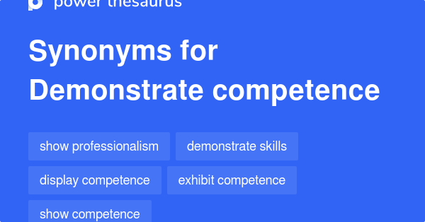 DEMONSTRATE COMPETENCE Synonyms: 73 Similar Phrases
