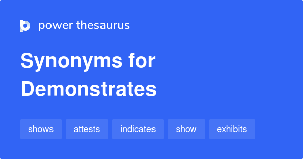 DEMONSTRATES Synonyms: 790 Similar Words & Phrases