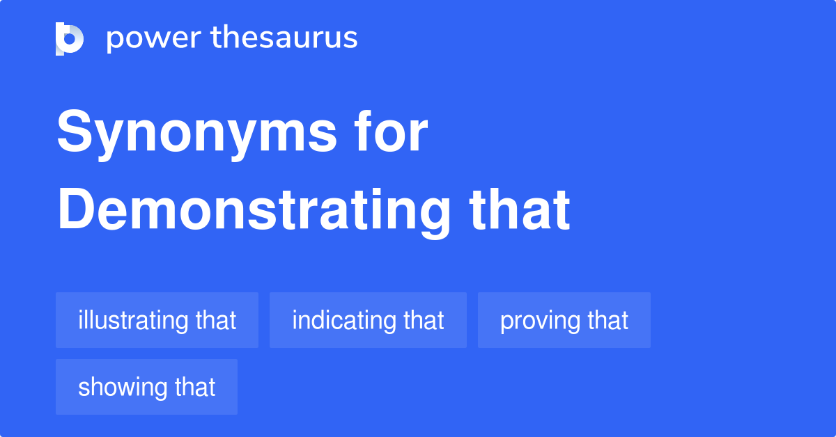 36 DEMONSTRATING THAT Synonyms