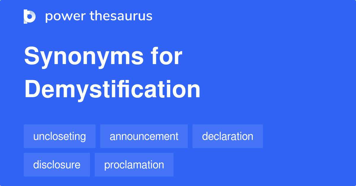 DEMYSTIFICATION Synonyms: 59 Similar Words