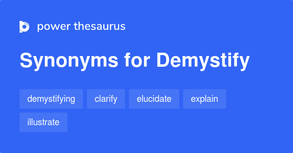 DEMYSTIFY Synonyms: 233 Similar Words & Phrases