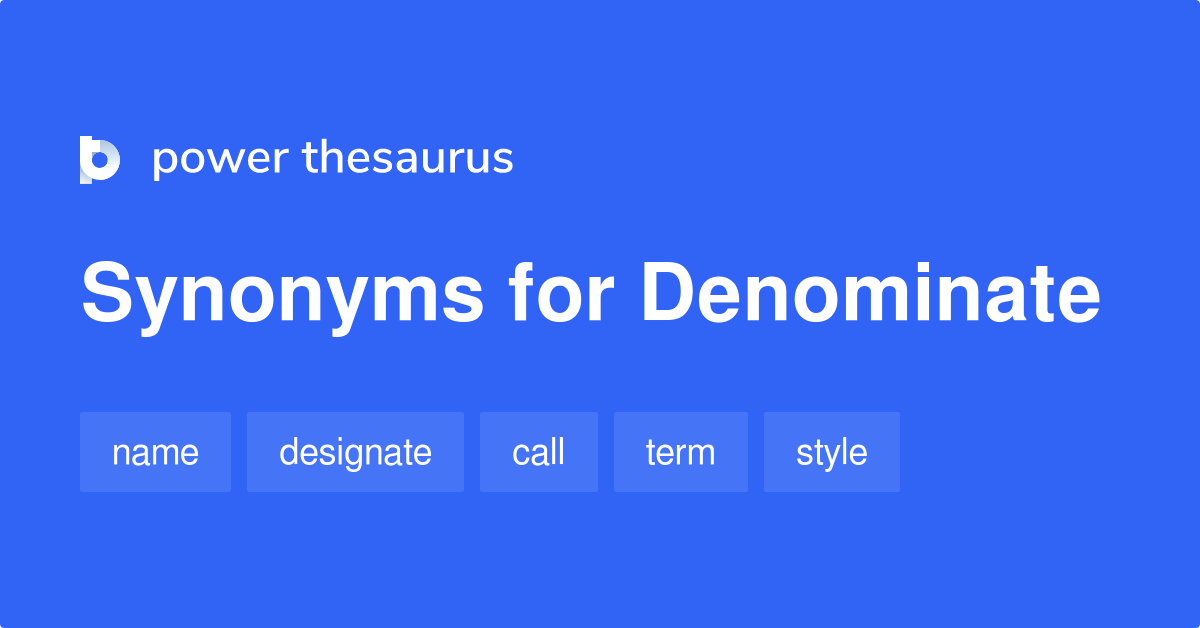 DENOMINATE Synonyms: 336 Similar Words & Phrases