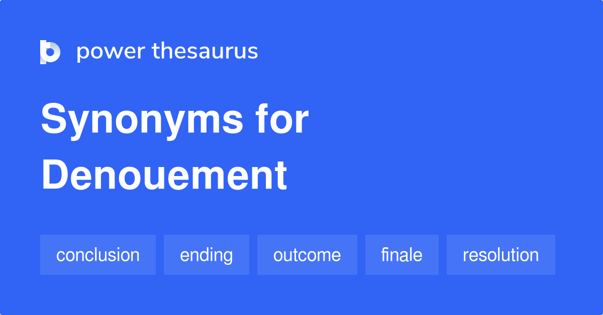DENOUEMENT Synonyms: 733 Similar Words & Phrases