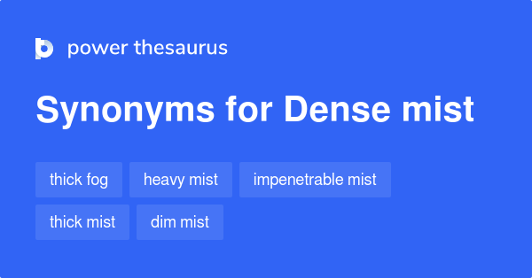 Dense Mist synonyms - 127 Words and Phrases for Dense Mist