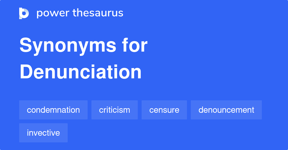 DENUNCIATION Synonyms: 920 Similar Words & Phrases
