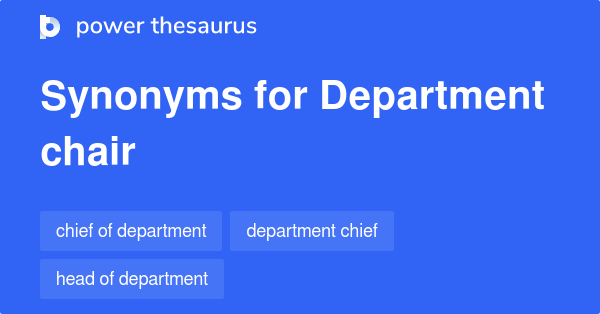 DEPARTMENT CHAIR Synonyms: 52 Similar Words & Phrases