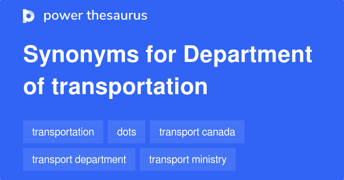 DEPARTMENT OF TRANSPORTATION Synonyms: 68 Similar Words & Phrases